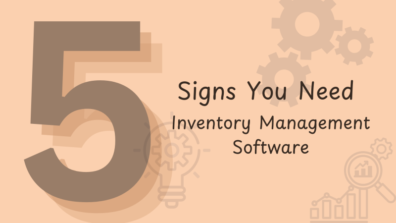 5 Signs You Need Inventory Management Software